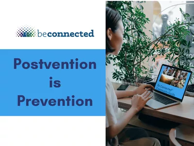 Postvention is Prevention - Be Connected